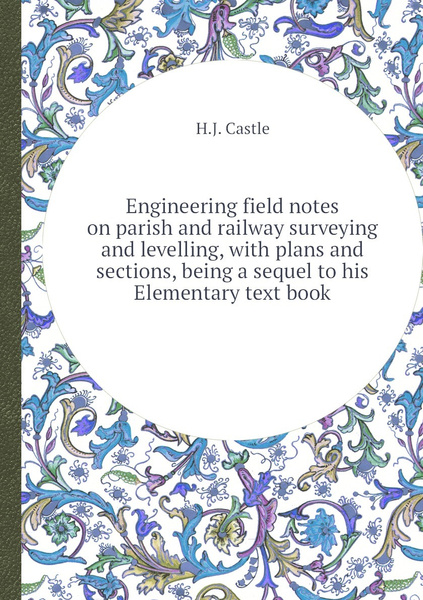 Engineering field notes on parish and railway surveying and levelling ...