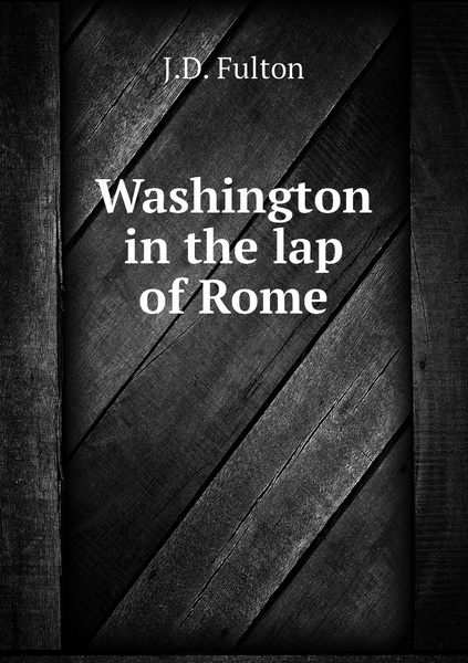 Washington in the lap of Rome - купить с доставкой по выгодным ценам в ...