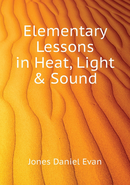 Elementary Lessons in Heat, Light & Sound - купить с доставкой по ...