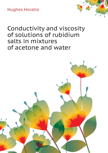 Conductivity and viscosity of solutions of rubidium salts in mixtures ...