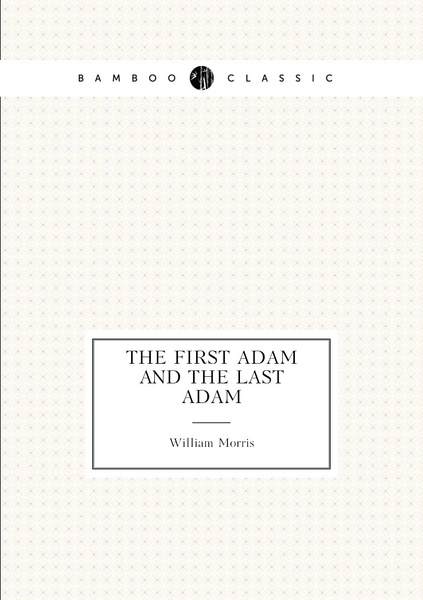 The First Adam and the Last Adam | William Morris - купить с доставкой ...
