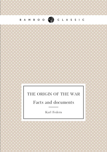 The origin of the war. Facts and documents - купить с доставкой по ...