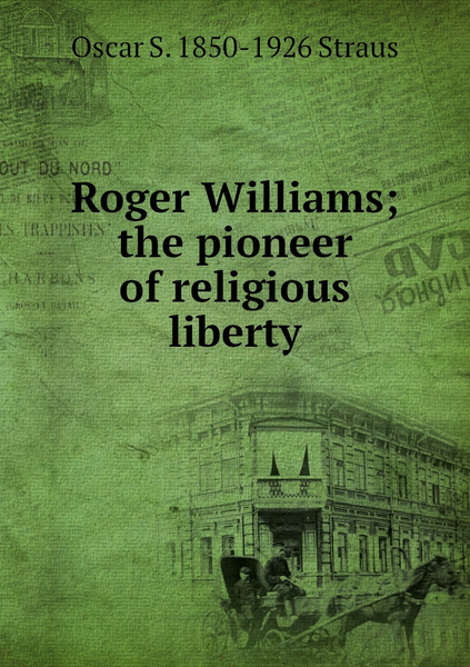 Roger Williams; the pioneer of religious liberty - купить с доставкой ...