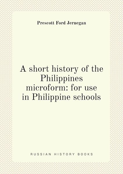A short history of the Philippines microform: for use in Philippine ...