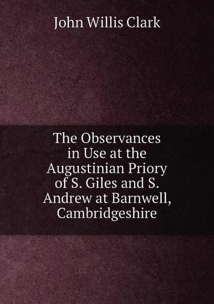 The Observances in Use at the Augustinian Priory of S. Giles and S ...