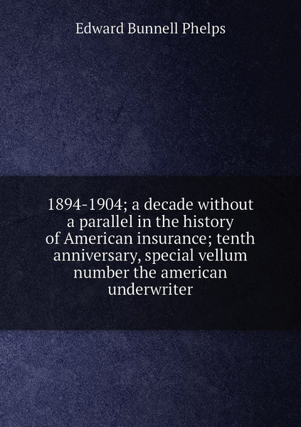 1894-1904; a decade without a parallel in the history of American ...