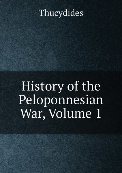History of the Peloponnesian War, Volume 1 | Thucydides - купить с ...