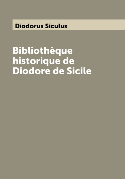 Bibliotheque historique de Diodore de Sicile | Diodorus Siculus купить ...