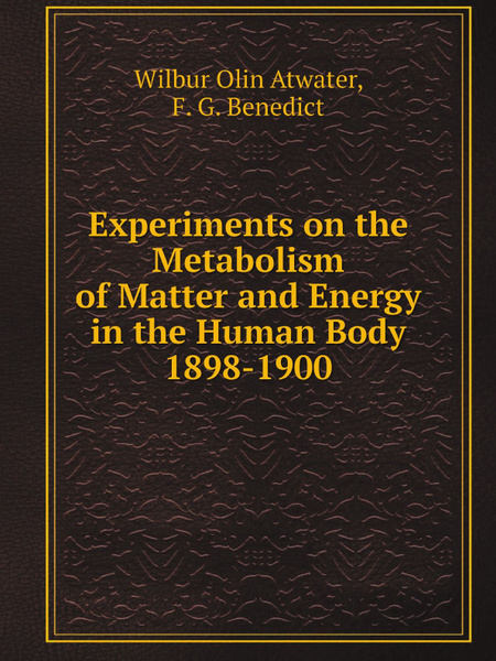 Experiments on the Metabolism of Matter and Energy in the Human Body ...