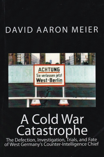 A Cold War Catastrophe: The Defection, Investigation, Trials, and Fate ...