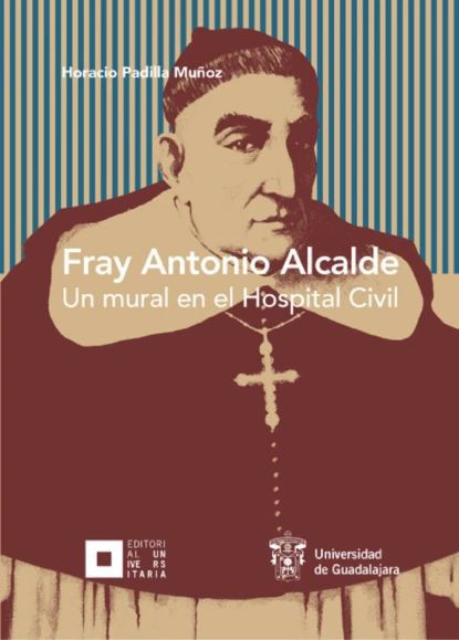 Fray Antonio Alcalde | Liliana Barraza Martínez, José Omar Razo Sumaya ...