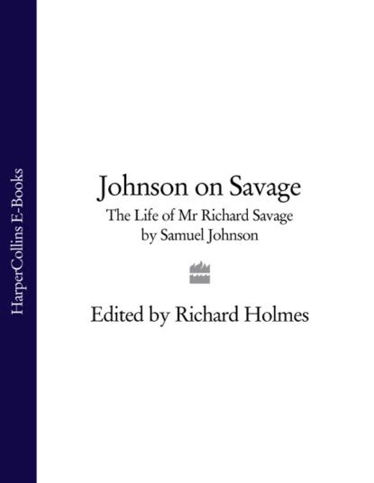 Johnson on Savage: The Life of Mr Richard Savage by Samuel Johnson ...