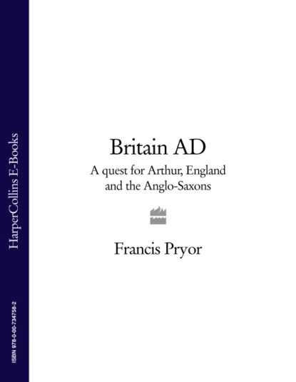 Britain AD: A Quest for Arthur, England and the Anglo-Saxons | Pryor ...