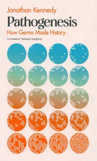 Jonathan Kennedy - Pathogenesis. How germs made history - купить с ...