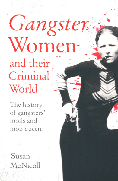 Gangster Women and Their Criminal World. The History of Gangsters ...