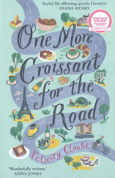One More Croissant for the Road / Cloake Felicity / Книга на Английском ...