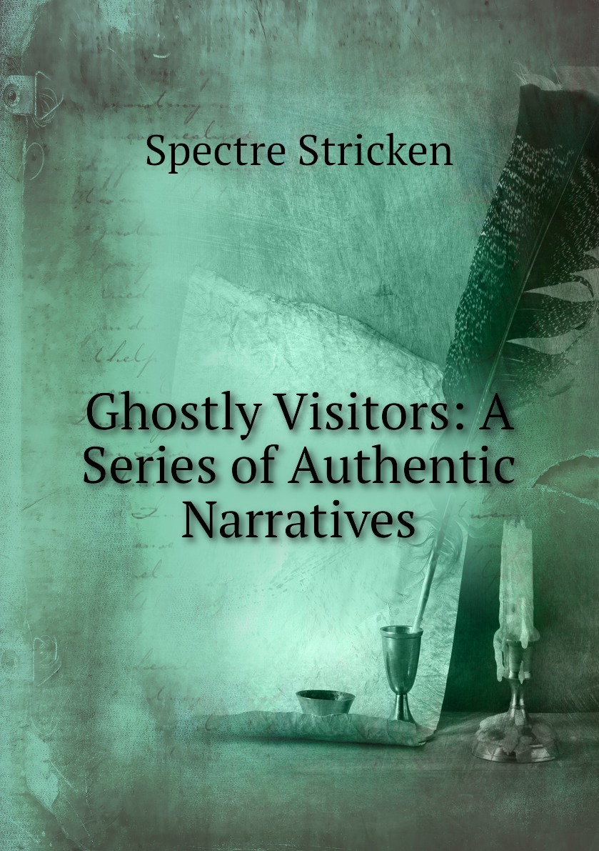 Книга "Ghostly Visitors: A Series of Authentic Narratives" – купить ...