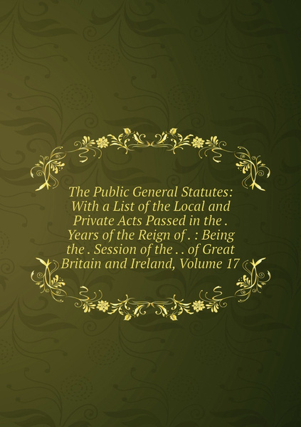 The Public General Statutes: With a List of the Local and Private Acts ...