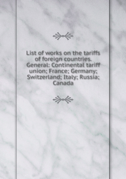 List of works on the tariffs of foreign countries. General: Continental ...