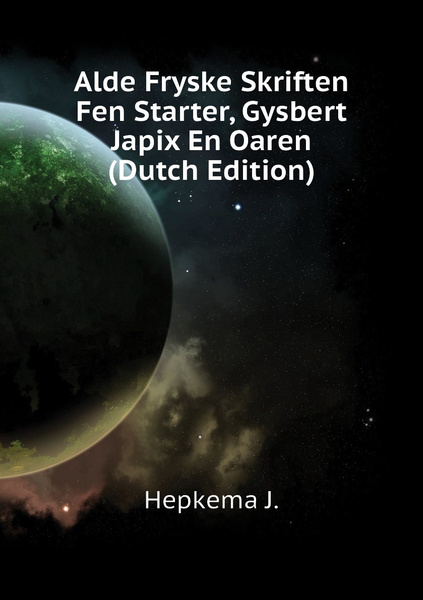 Alde Fryske Skriften Fen Starter, Gysbert Japix En Oaren (Dutch Edition ...