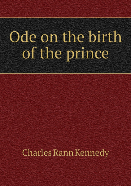 Ode on the birth of the prince | Kennedy Charles Rann - купить с ...