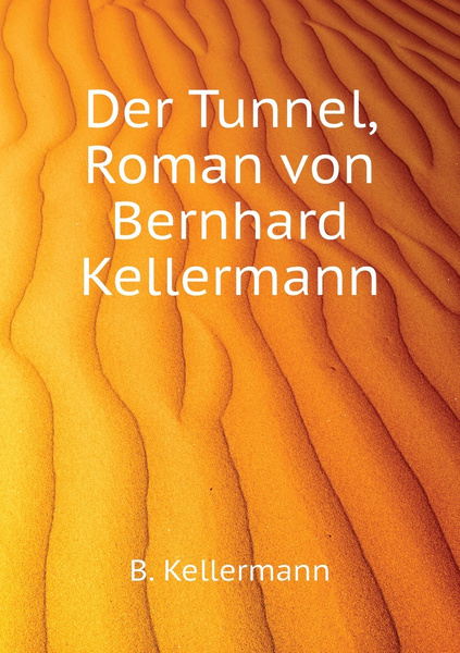 Der Tunnel, Roman von Bernhard Kellermann - купить с доставкой по ...
