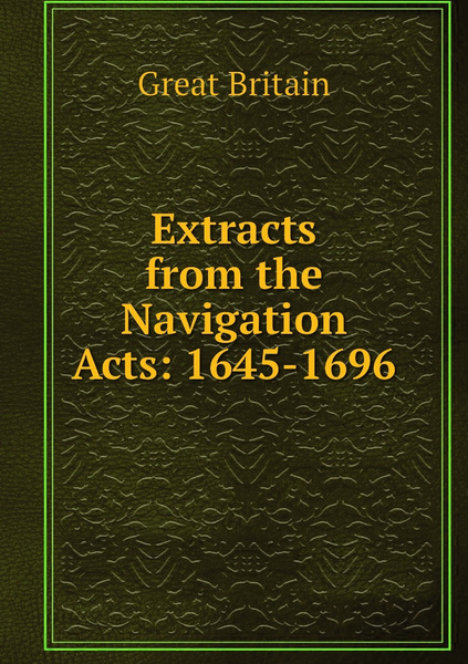 Extracts from the Navigation Acts: 1645-1696 - купить с доставкой по ...