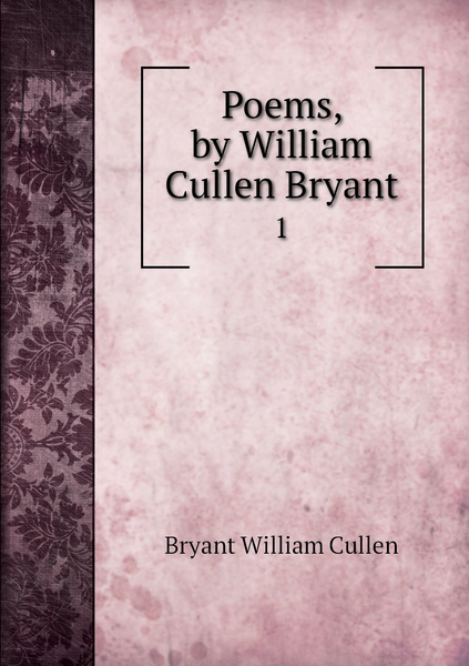 Poems, by William Cullen Bryant. 1 | Bryant William Cullen - купить с доставкой по выгодным ...