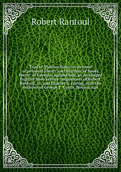 Trial of Thomas Sims, on an issue of personal liberty, on the claim of ...