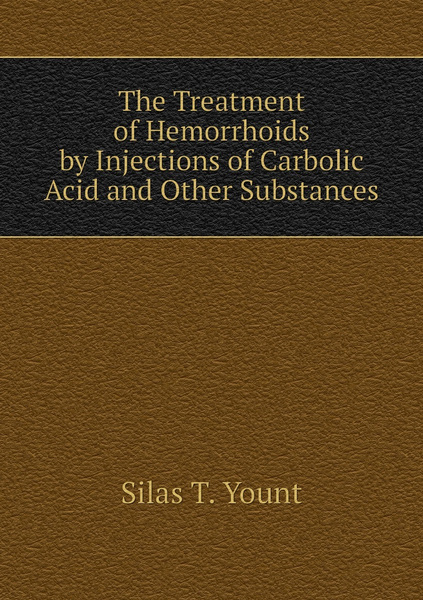 The Treatment of Hemorrhoids by Injections of Carbolic Acid and Other ...
