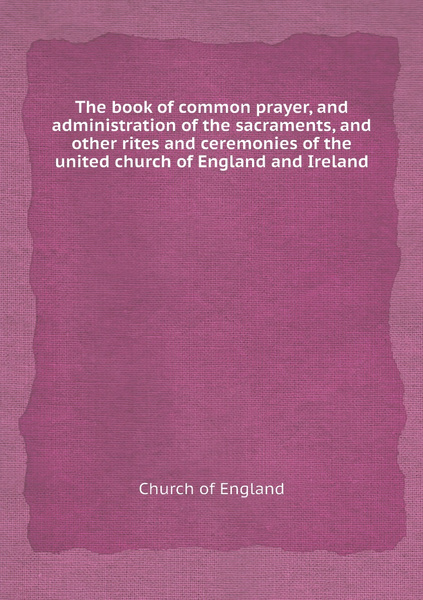 The book of common prayer, and administration of the sacraments, and ...