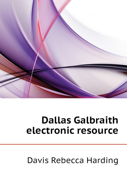 Dallas Galbraith electronic resource | Davis Rebecca Harding - купить с ...