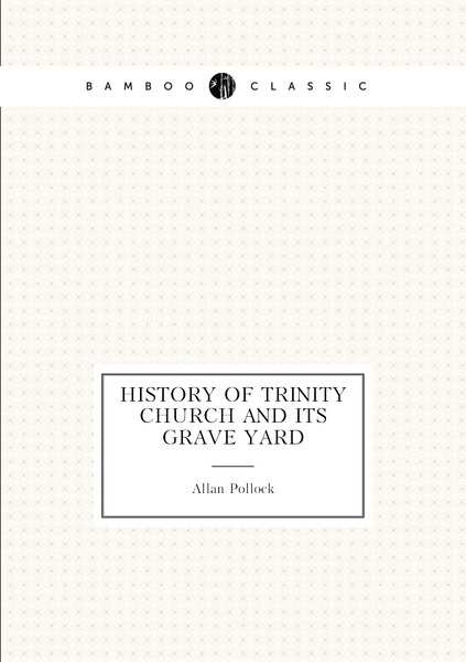 History of Trinity Church and its grave yard - купить с доставкой по ...