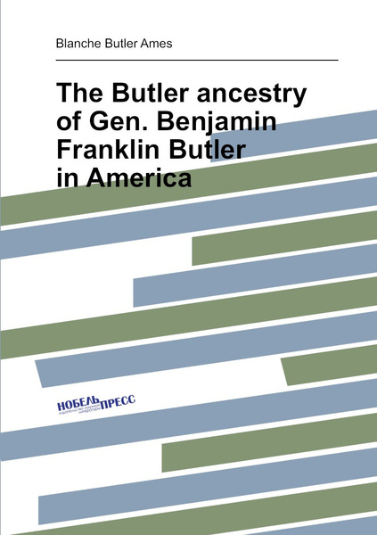 The Butler ancestry of Gen. Benjamin Franklin Butler in America ...