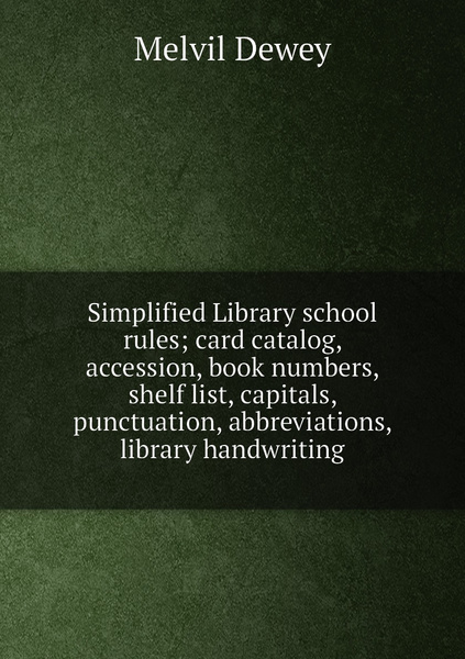 Simplified Library school rules; card catalog, accession, book numbers ...