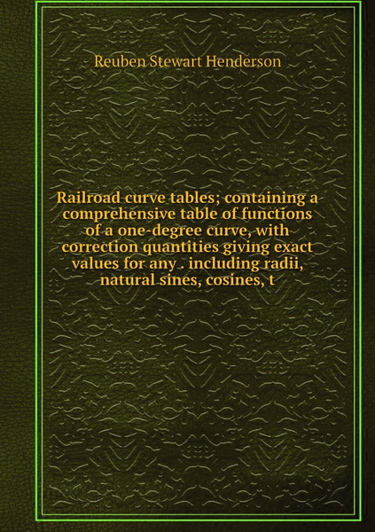 Railroad curve tables; containing a comprehensive table of functions of ...