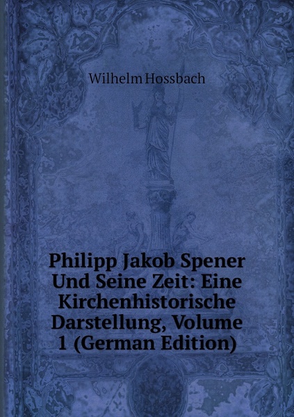 Philipp Jakob Spener Und Seine Zeit: Eine Kirchenhistorische ...