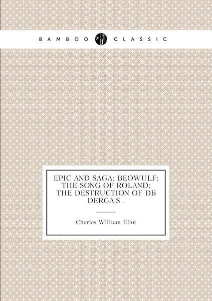 Epic and Saga: Beowulf; The song of Roland; The destruction of Da Derga ...