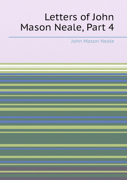 Letters of John Mason Neale, Part 4 купить на OZON по низкой цене ...