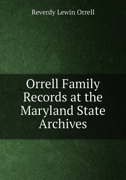 Orrell Family Records at the Maryland State Archives - купить с ...