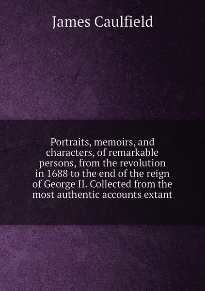Характеристики Portraits, memoirs, and characters, of remarkable ...