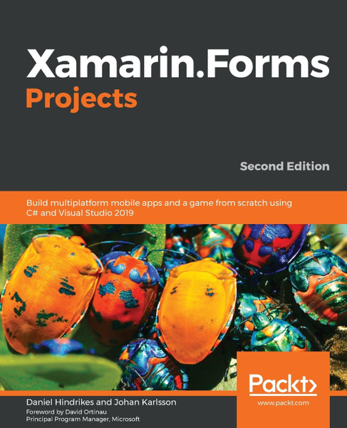 Xamarin Forms Projects Build Multiplatform Mobile Apps And A Game From Scratch Using C And