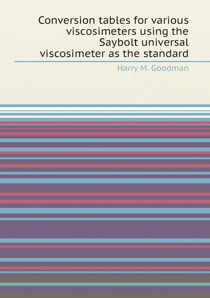 Conversion tables for various viscosimeters using the Saybolt universal ...