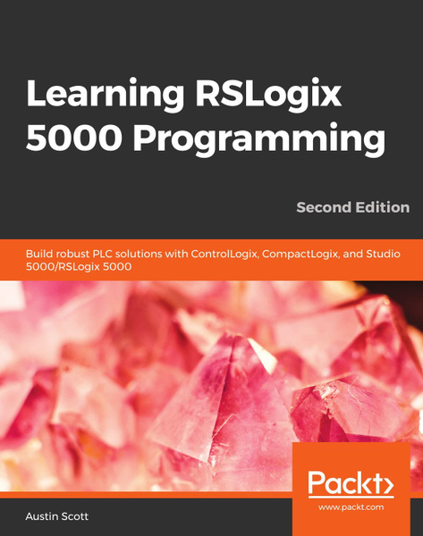 Learning RSLogix 5000 Programming. Build robust PLC solutions with ControlLogix, CompactLogix ...
