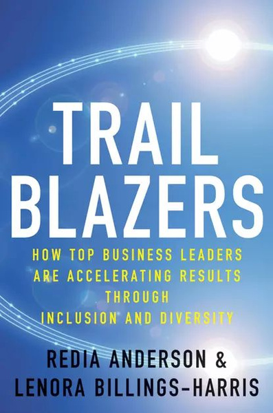Trailblazers. How Top Business Leaders are Accelerating Results through ...