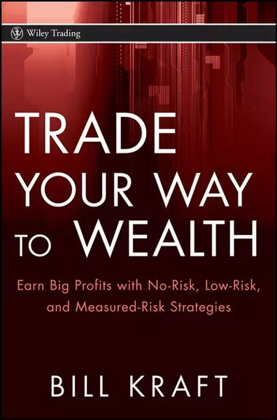 Trade Your Way to Wealth. Earn Big Profits with No-Risk, Low-Risk, and ...