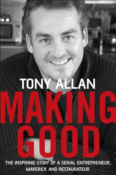 Making Good. The Inspiring Story of Serial Entrepreneur, Maverick and ...