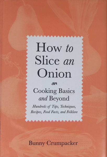 How to Slice an Onion: Cooking Basics and Beyond. Hundreds of Tips ...
