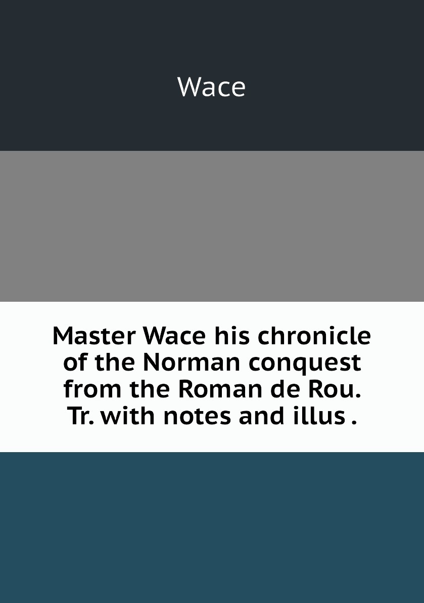 Характеристики Master Wace his chronicle of the Norman conquest from ...