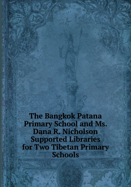 The Bangkok Patana Primary School and Ms. Dana R. Nicholson Supported ...